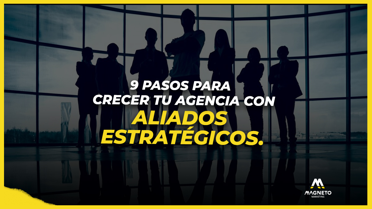 9 pasos para crecer tus aliados estratégicos para tu agencia ...