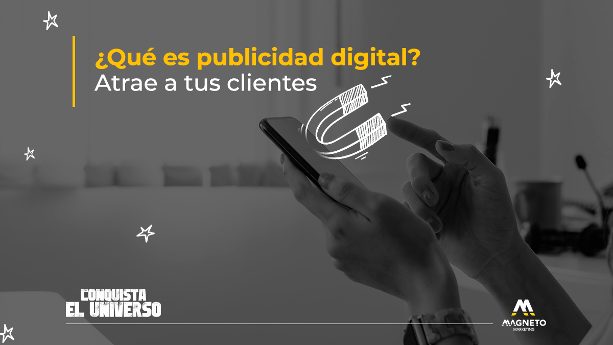 ¿Qué es la publicidad digital? Conoce y atrae a tu cliente ideal